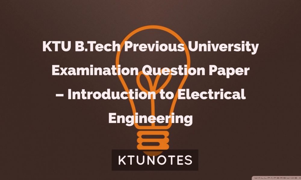 KTU Introduction to Electrical Engineering University Exam Question Papers