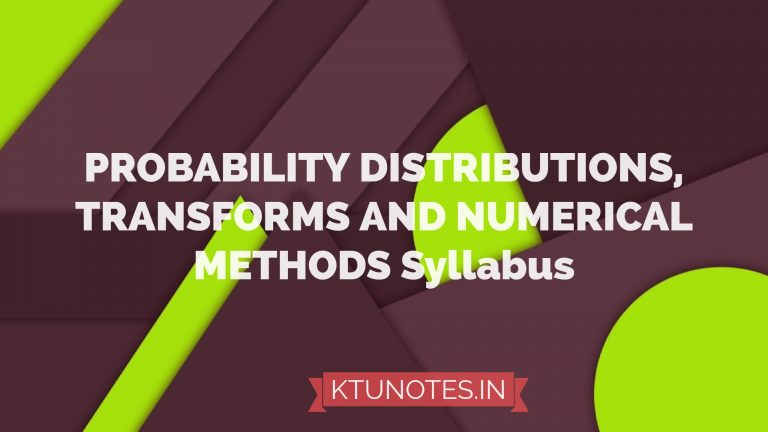 MA202 PROBABILITY DISTRIBUTIONS, TRANSFORMS AND NUMERICAL METHODS Syllabus