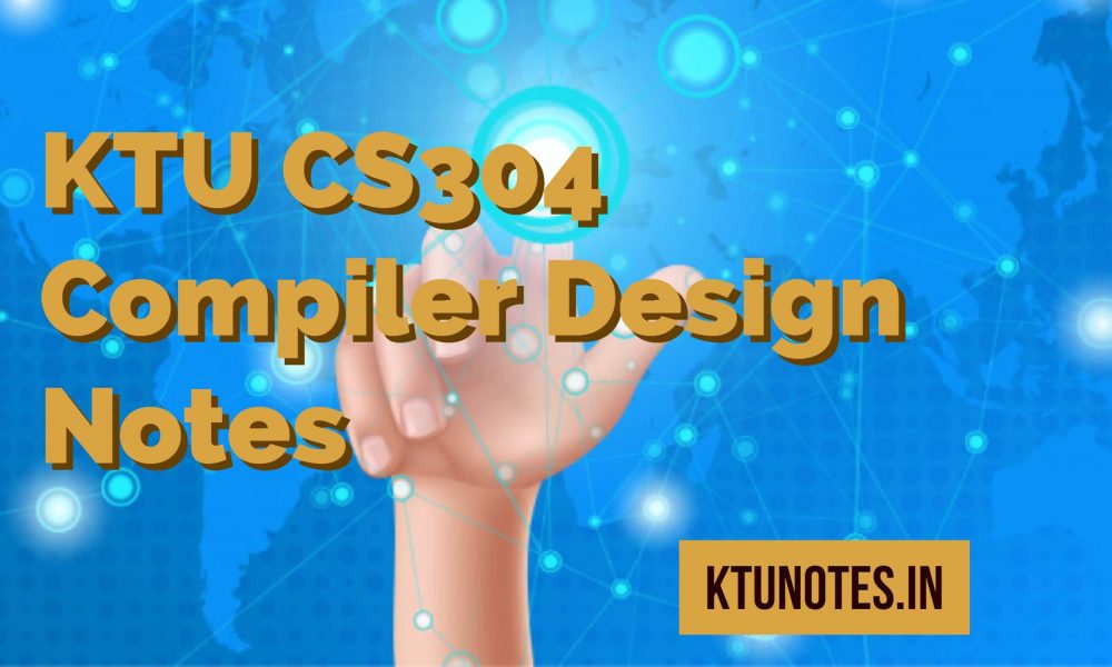 KTU CS304 Compiler Design Notes KTU CS304 Compiler Design Notes