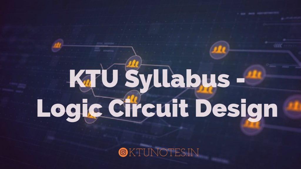 KTU Syllabus - Logic Circuit Design KTU Syllabus - Logic Circuit Design