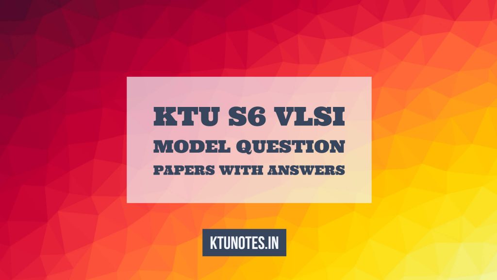 KTU S6 VLSI Model Question Papers with answers