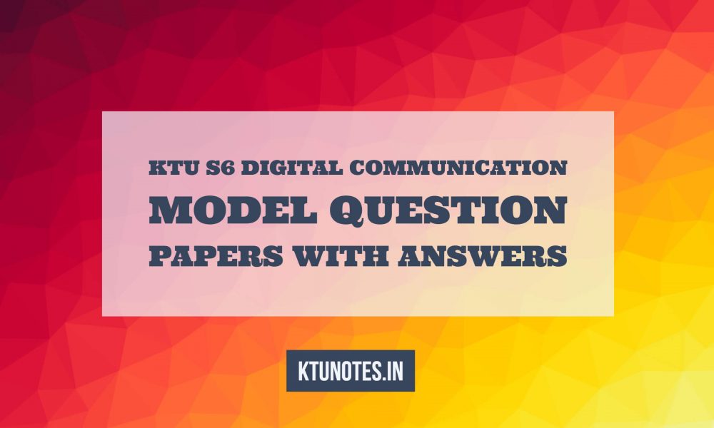 KTU S6 Digital Communication Model Question Papers with answers