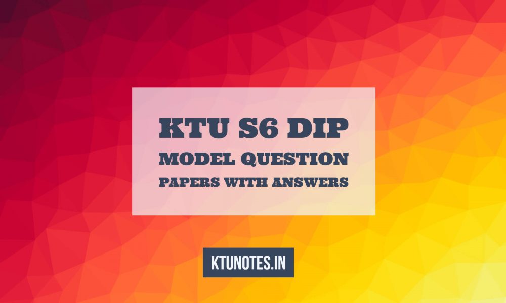 KTU S6 DIP Question Papers with answers