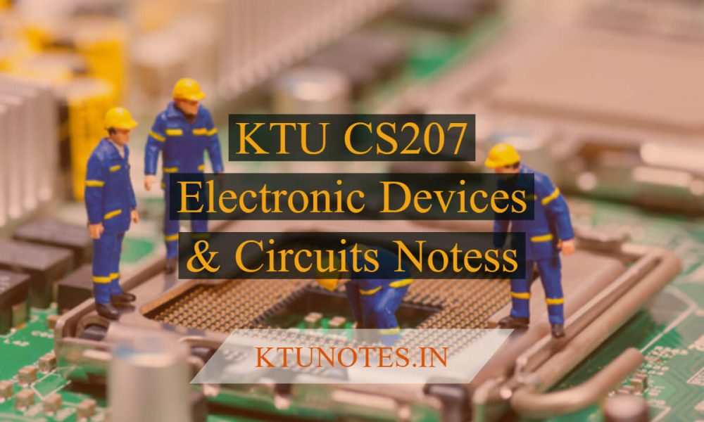 KTU CS207 Electronic Devices & Circuits Notes KTU CS207 Electronic Devices & Circuits Notes