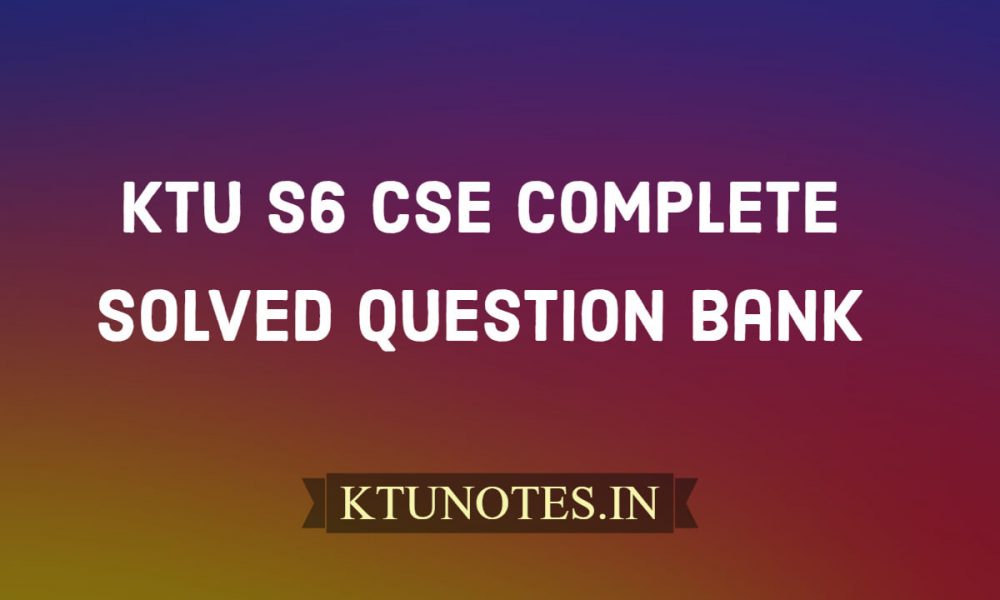 KTU S6 CSE Complete Solved Question bank