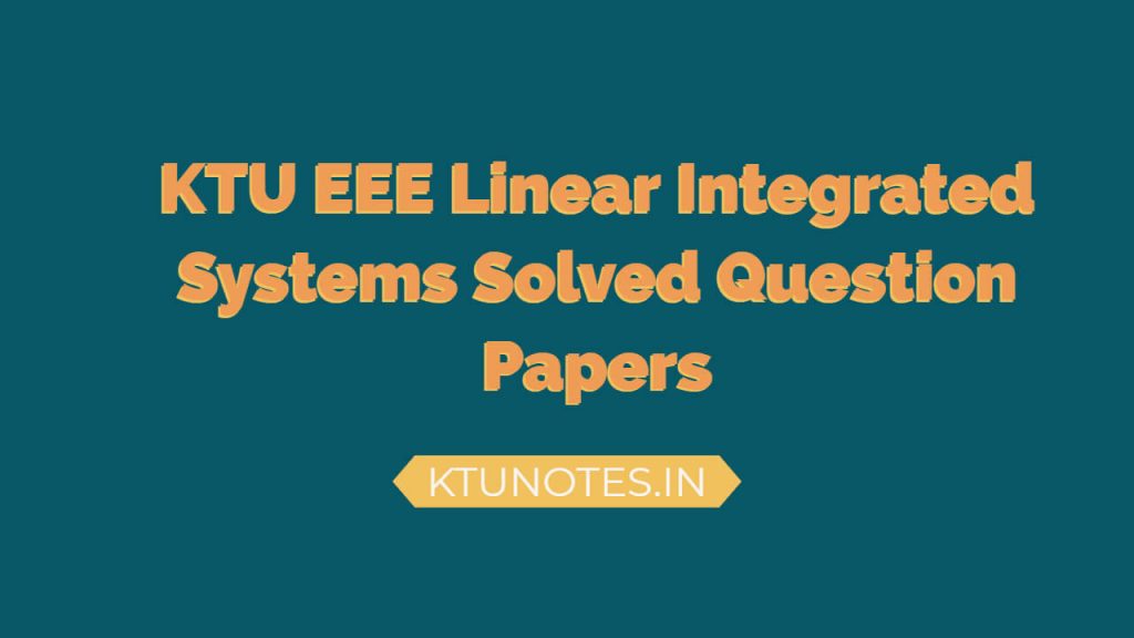KTU EEE Linear Integrated Systems Solved Question Papers
