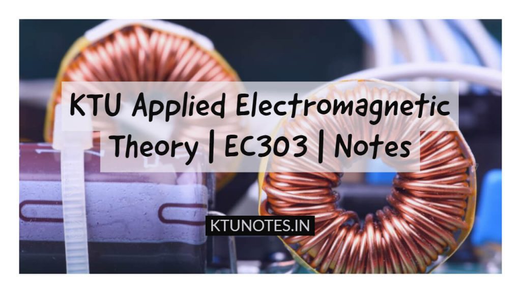KTU Applied Electromagnetic Theory | EC303 | Notes