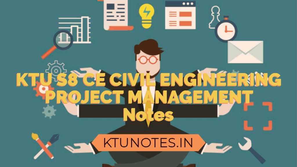 KTU S8 CE404 Civil Engineering Project Management Notes