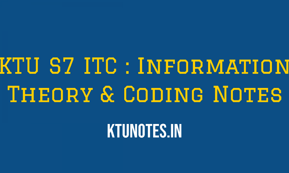 Ktu S7 Itc Information Theory And Coding Notes Ktu S7 Itc Information Theory And Coding Notes 