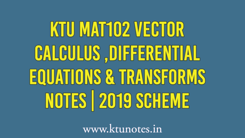 Ktu Mat102 Vector Calculus Differential Equations And Transforms Notes
