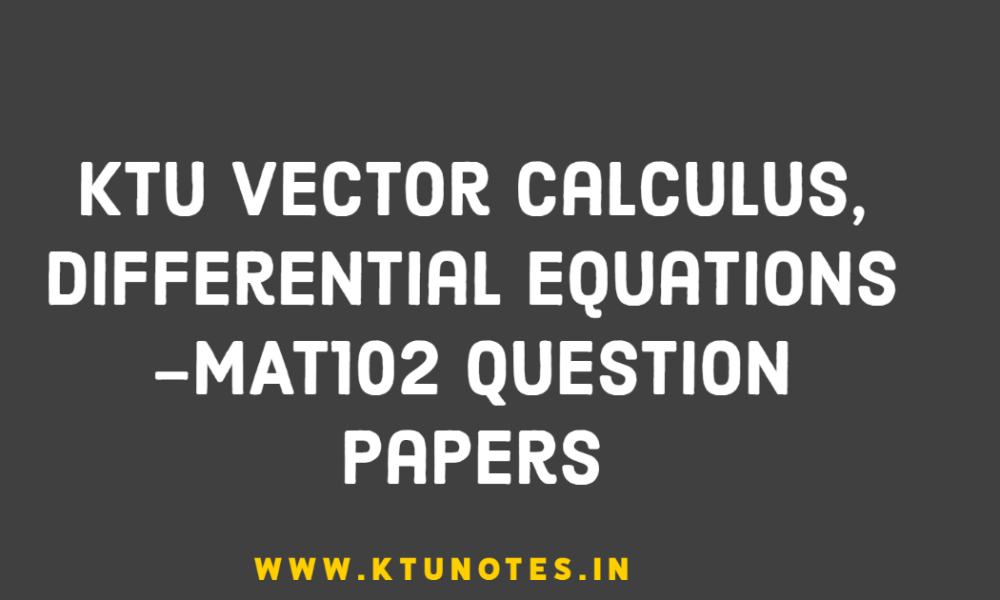 Ktu Vector Calculus Differential Equations Mat102 Question Papers