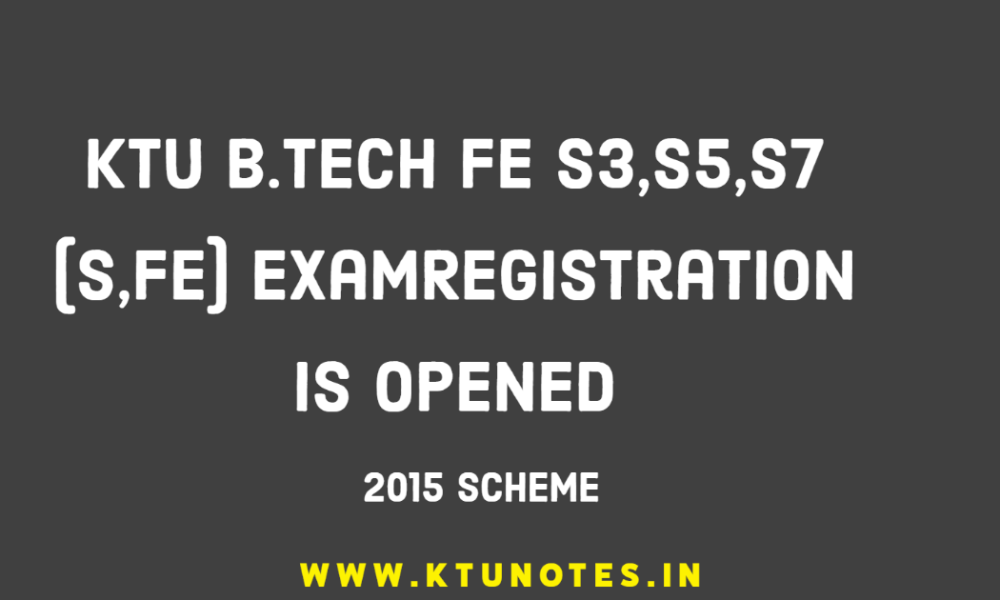 KTU B.Tech FE S3,S5,S7 (S,FE) Exam (2015 Scheme) Registration is Opened