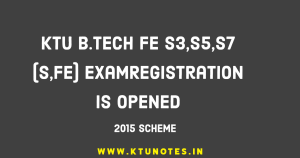 KTU B.Tech FE S3,S5,S7 (S,FE) Exam (2015 Scheme) Registration is Opened