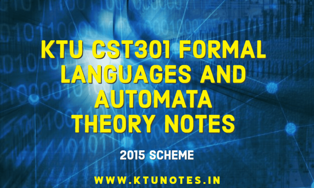 KTU CST301 Formal Languages & Automata Theory Notes KTU CST301 Formal Languages & Automata Theory Notes