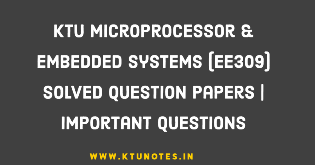 KTU Microprocessor & Embedded Systems (EE309) Solved Question Papers | Important Questions