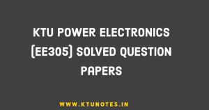 KTU Power Electronics (EE305) Solved Question Papers