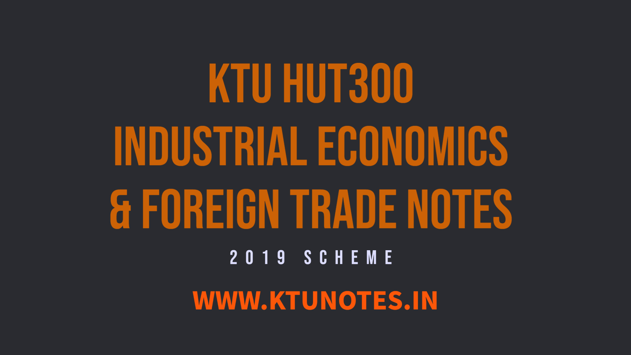 KTU HUT300 Industrial Economics & Foreign Trade Notes