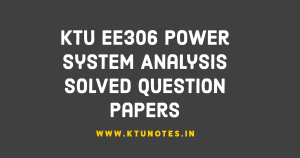 KTU EE306 Power System Analysis Solved Question Papers
