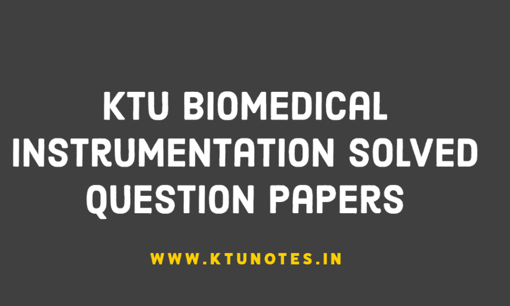 KTU Biomedical Instrumentation Solved Question Papers KTU Biomedical Instrumentation Solved Question Papers