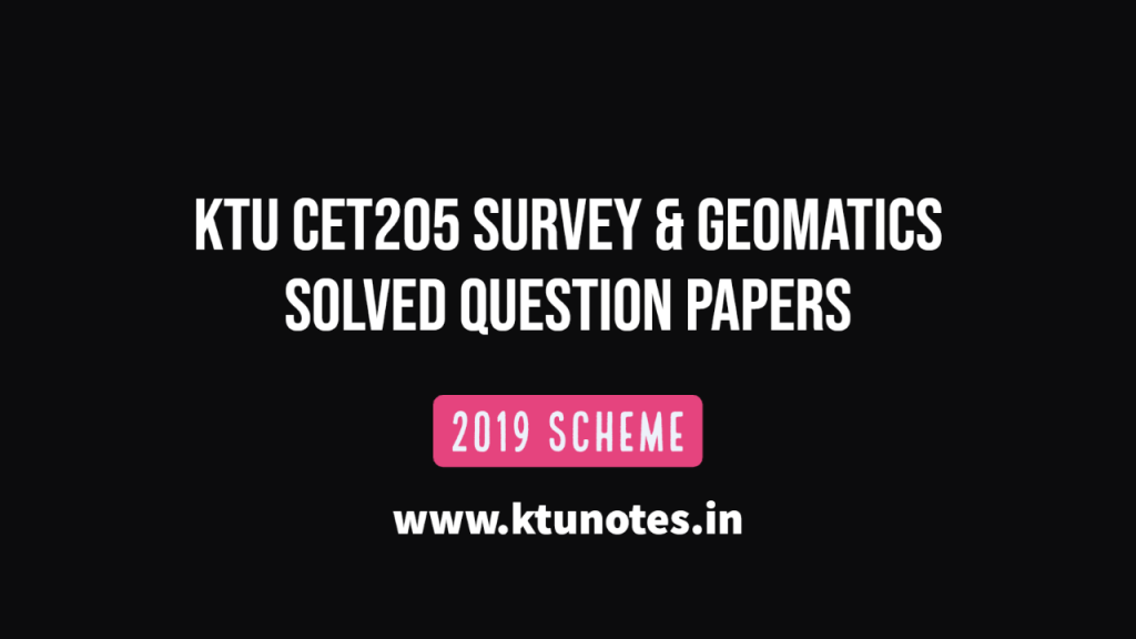 KTU CET205 Survey & Geomatics Solved Question Papers
