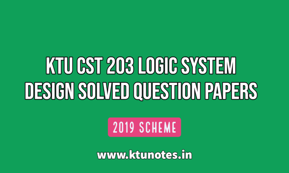 KTU CST203 Logic System Design Solved Question Papers KTU CST203 Logic System Design Solved Question Papers