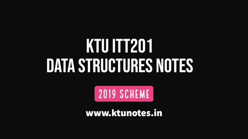 KTU ITT201 Data Structures Notes