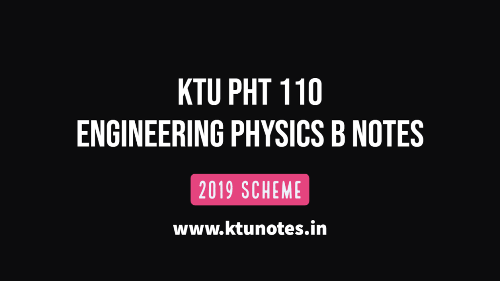 KTU PHT 110 Engineering Physics B Notes