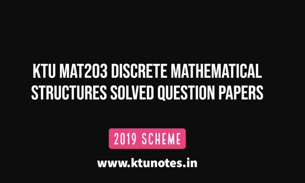 KTU MAT203 Discrete Mathematical Structures Solved Question Papers KTU MAT203 Discrete Mathematical Structures Solved Question Papers