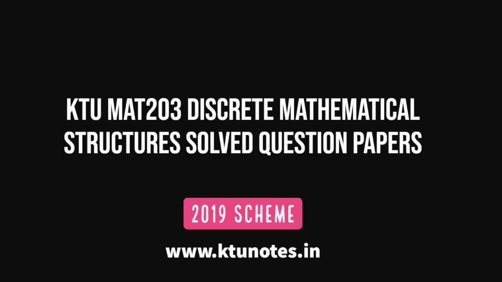 KTU MAT203 Discrete Mathematical Structures Solved Question Papers