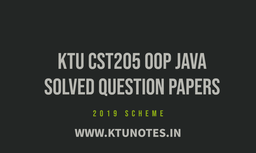 KTU CST205 OOP Java Solved Question Papers KTU CST205 OOP Java Solved Question Papers