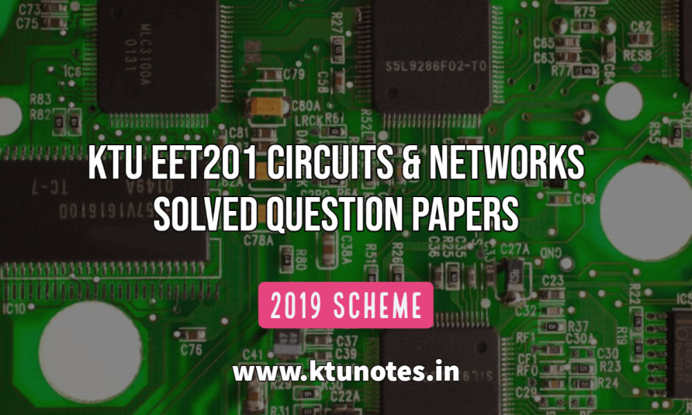 KTU EET201 Circuits & Networks Solved Question Papers KTU EET201 Circuits & Networks Solved Question Papers