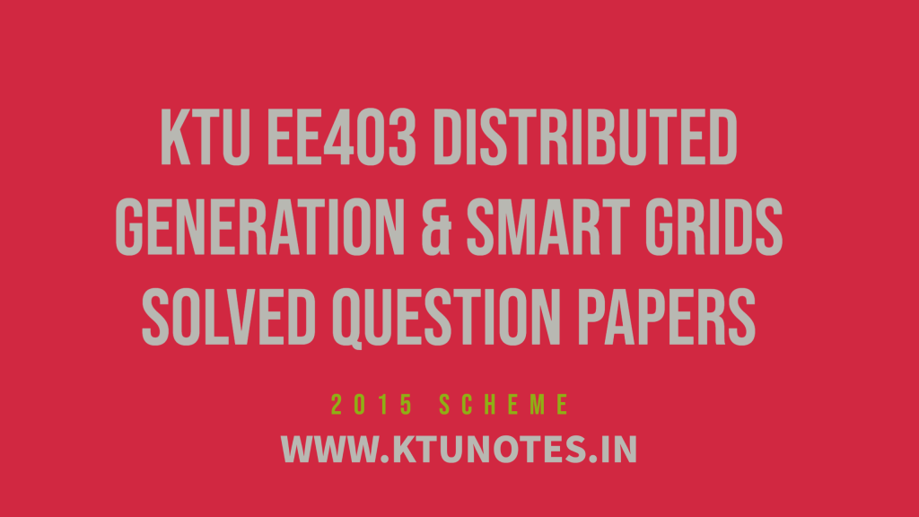 Ktu Ee403 Distributed Generation And Smart Grids Solved Question Papers