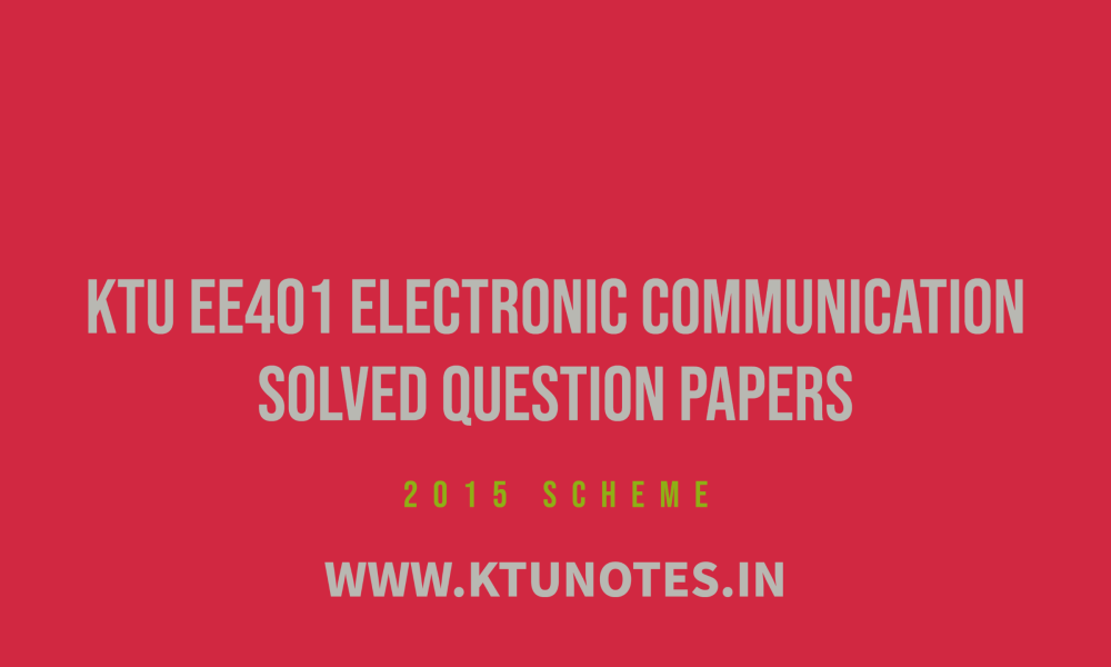 KTU EE401 Electronic Communication Solved Question Papers KTU EE401 Electronic Communication Solved Question Papers