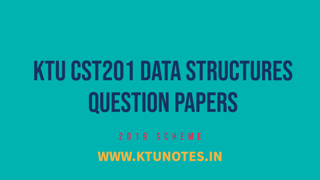 Ktu Cst201 Data Structures Question Papers
