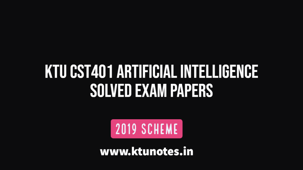 KTU CST401 Artificial Intelligence Solved Exam Papers