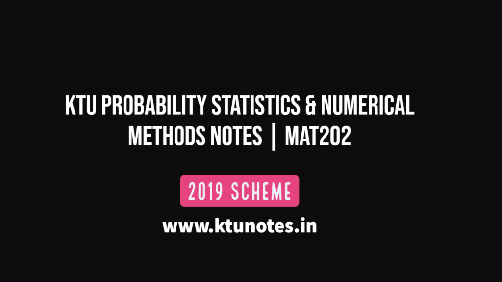 KTU Probability Statistics & Numerical Methods Notes | MAT202