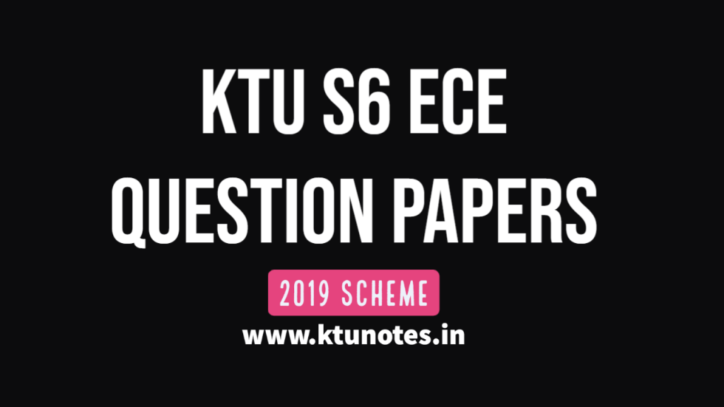 KTU S6 ECE QUESTION PAPERS