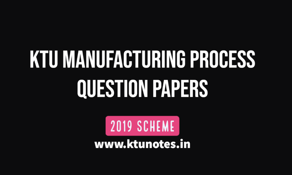 KTU Manufacturing Process Question Papers