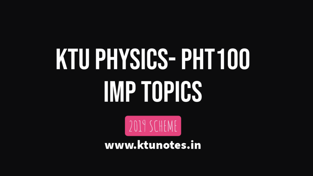 KTU PHYSICS (PHT100) IMP TOPICS
