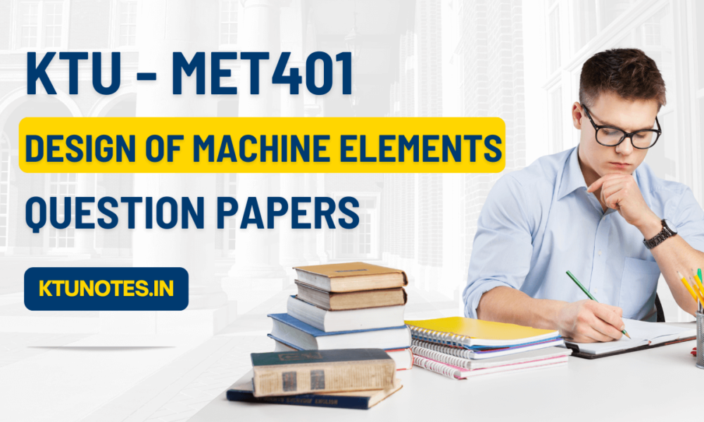 KTU Design Of Machine Elements Question Papers | MET401