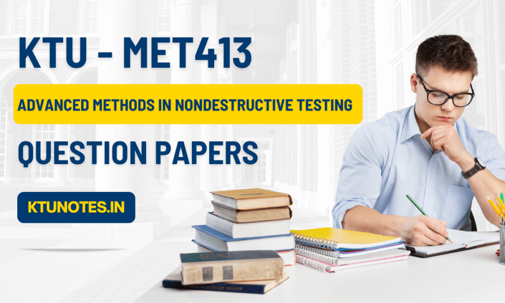 KTU Advanced Methods in Nondestructive Testing Question Papers | MET413